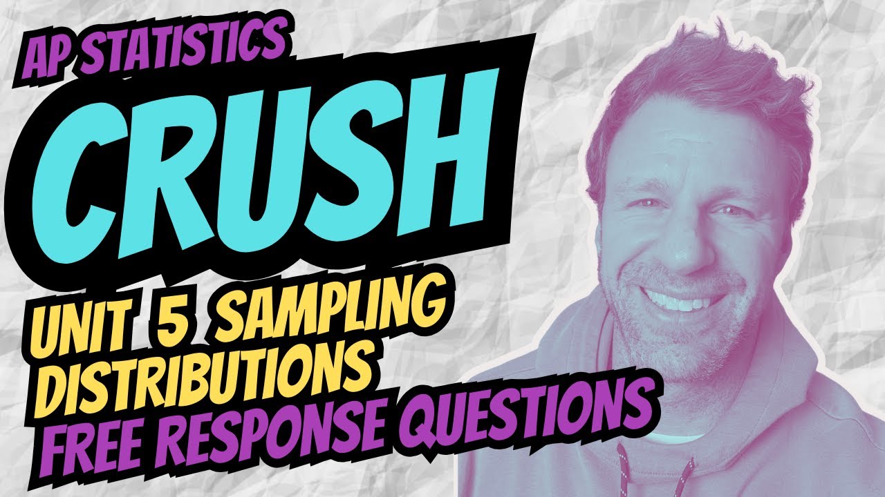 How to CRUSH Unit 5 FRQs over Sampling Distributions for AP Statistics