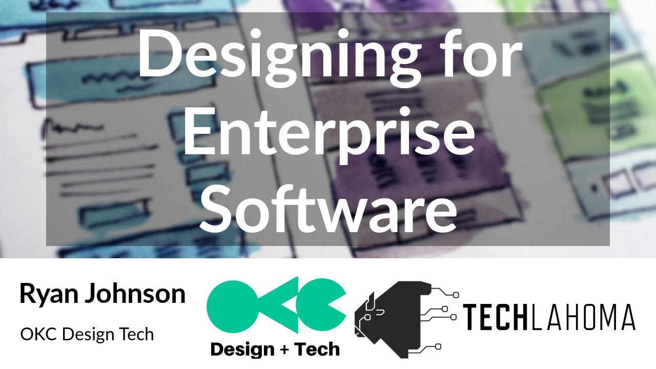 Designing for Enterprise Software - Ryan Johnson: OKC Design Tech