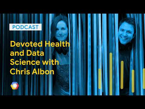 Devoted Health and Data Science with Chris Albon: GCPPodcast 193