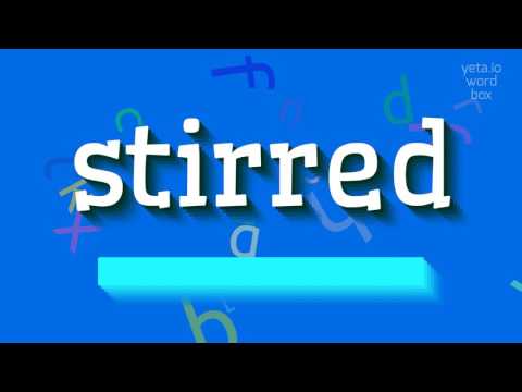 How to say "stirred"! (High Quality Voices)