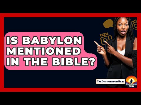 Is Babylon Mentioned In The Bible? - The Documentary Reel