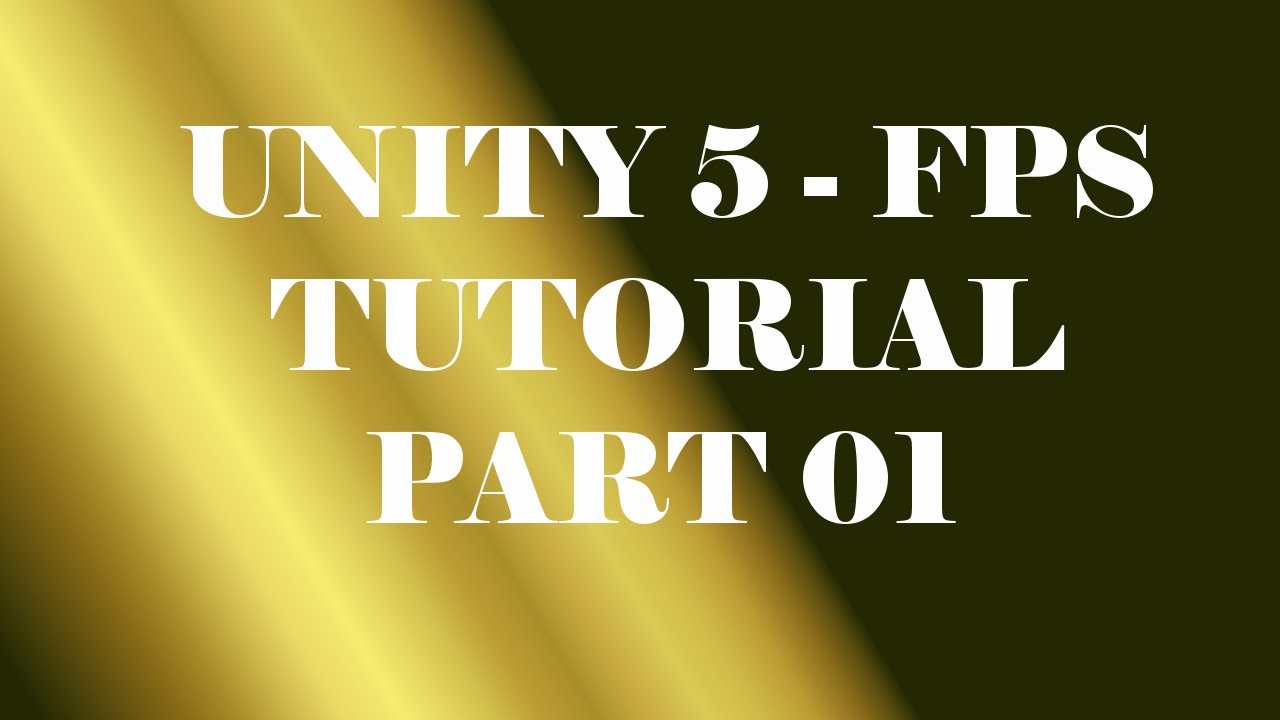 Unity 5 - FPS Tutorial - Part 01