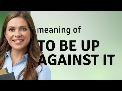Overcoming Challenges: Understanding "To Be Up Against It"