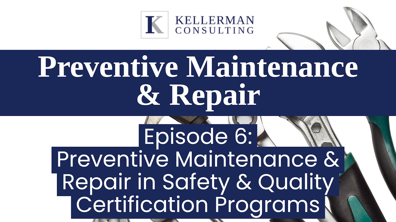 Episode 6: Preventive Maintenance and Repair in Quality and Safety Certification Programs
