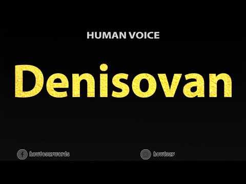 How To Pronounce Denisovan