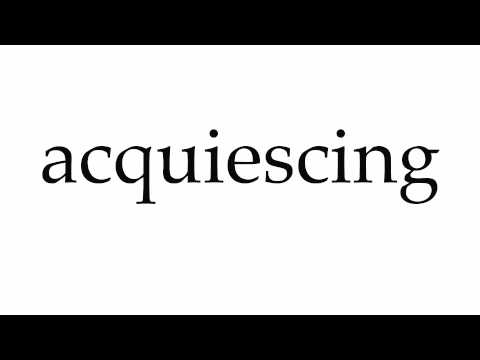 How to Pronounce acquiescing