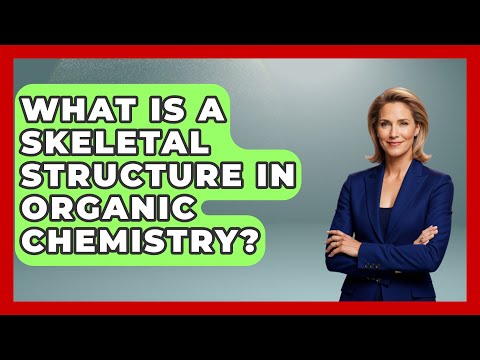 What Is A Skeletal Structure In Organic Chemistry? - Chemistry For Everyone