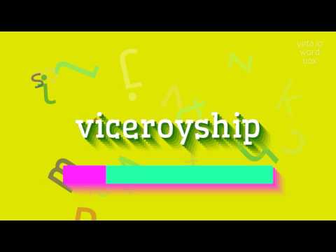 VICEROYSHIP - HOW TO SAY VICEROYSHIP?