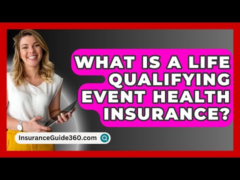 What Is A Life Qualifying Event Health Insurance? - InsuranceGuide360.com