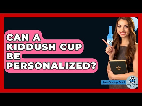 Can A Kiddush Cup Be Personalized? - Jewish Teachings For All