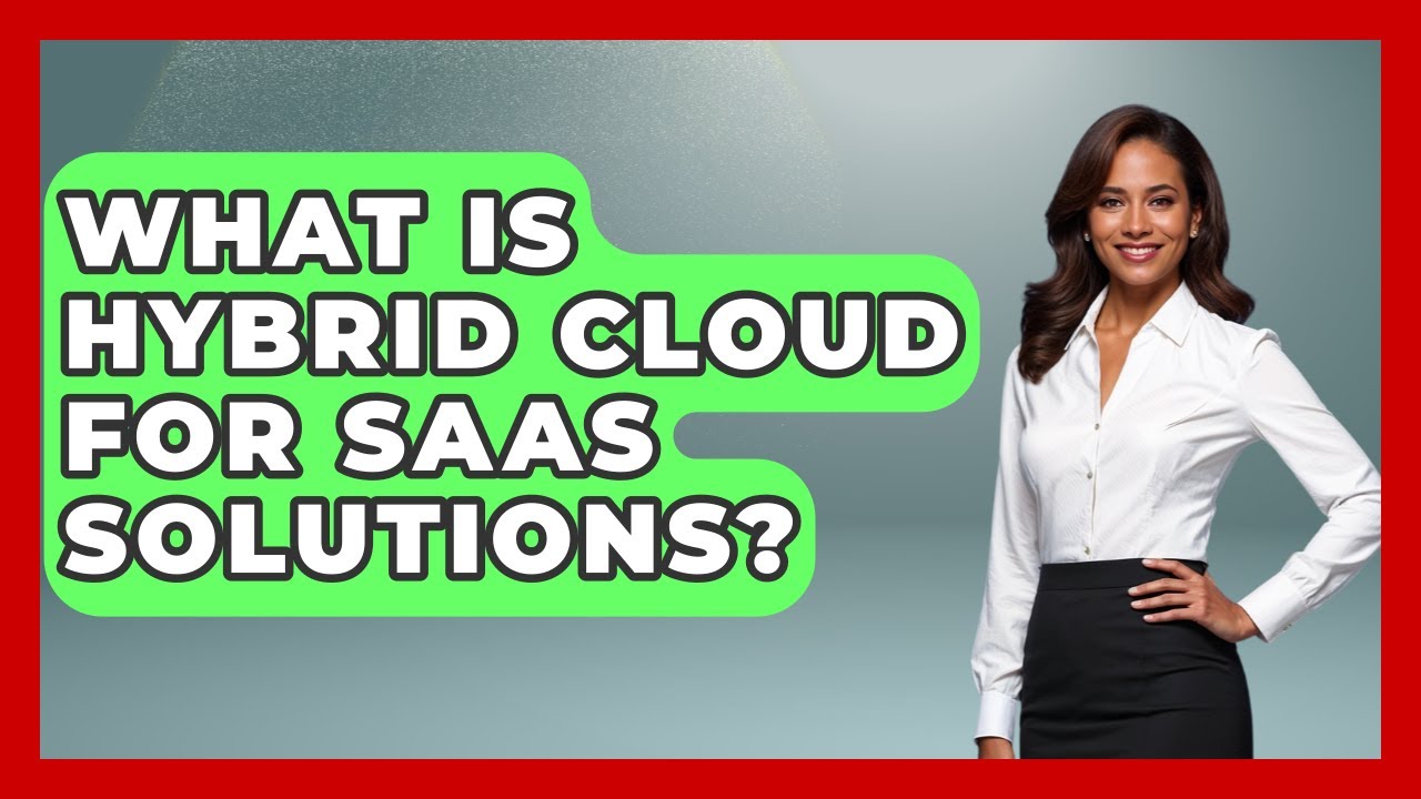 What Is Hybrid Cloud For SaaS Solutions? - The SaaS Pros Breakdown