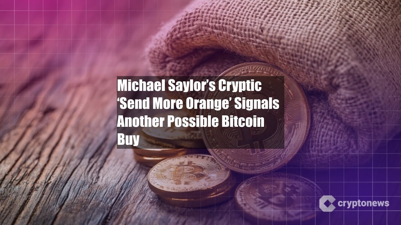 Michael Saylor’s Cryptic ‘Send More Orange’ Signals Another