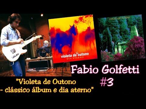 Fabio Golfetti (guitarrista) – Episódio #3 “Violeta de Outono ...