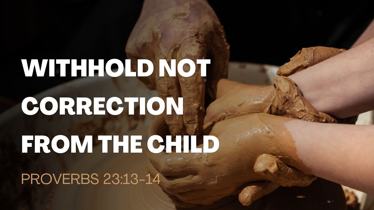 Proverbs 23:13-14 | Withhold Not Correction From The Child | Daily Manna