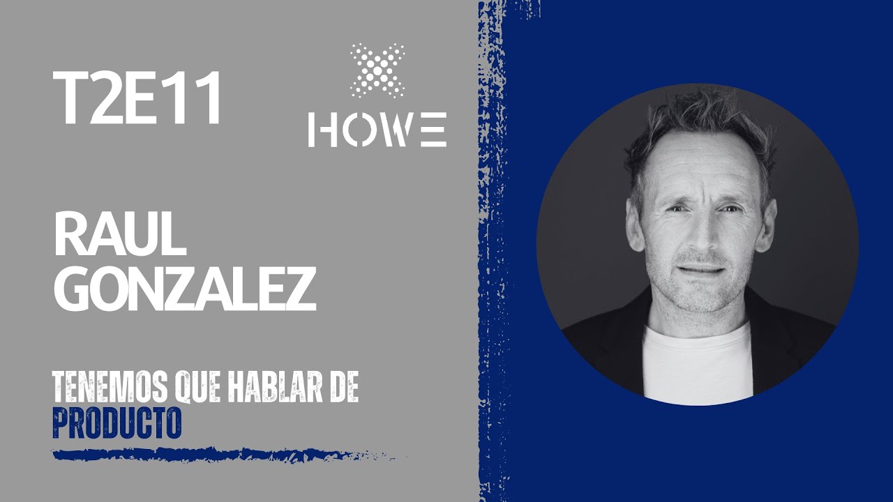 T2E11 - La relación entre Producto y Desarrollo: ¿Cómo evitar fricciones? con Raúl González