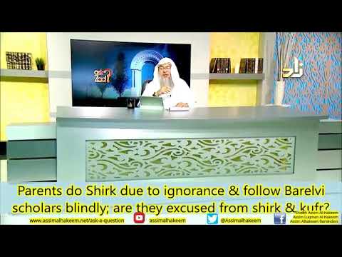 The Barelvi sect, will followers be pardoned for Shirk due to their ignorance? - Assimalhakeem