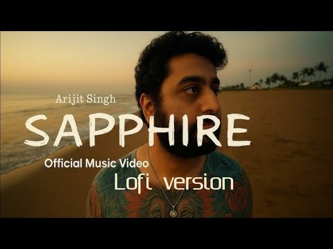 Arijit Singh - SAPPHIRE | Lofi Desi Mix | Ed Sheeran | Slowed & Reverb