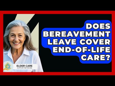 Does Bereavement Leave Cover End-of-life Care? - Elder Care Support Network