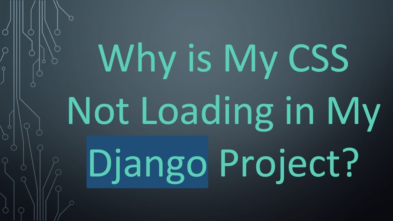 Why is My CSS Not Loading in My Django Project?