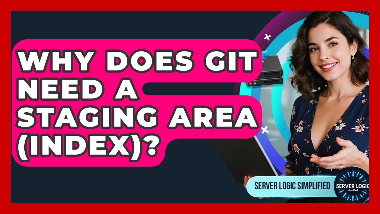 Why Does Git Need A Staging Area (index)? - Server Logic Simplified