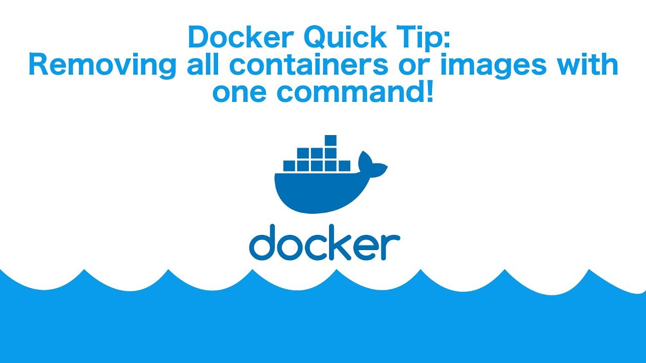 Docker Quick Tip: Removing All Containers or Images with one command