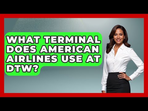 What Terminal Does American Airlines Use At DTW? - Air Traffic Insider