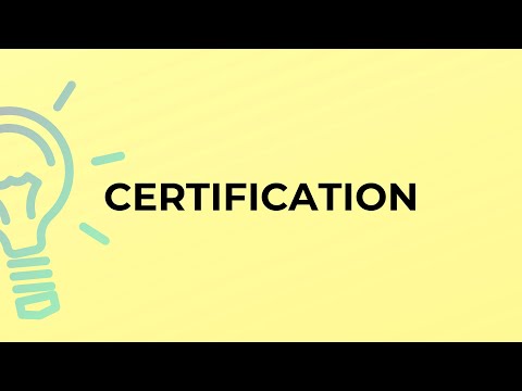 What is the meaning of the word CERTIFICATION?