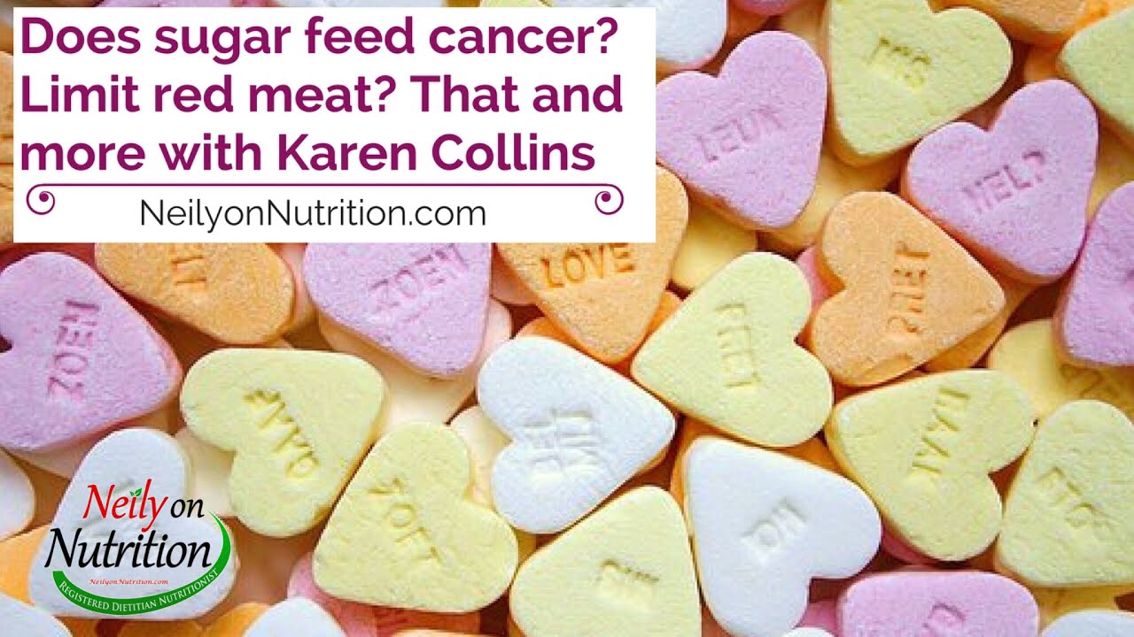 Does sugar feed cancer? Limit red meat? That & more w/ Karen Collins