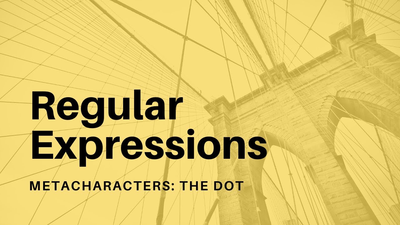 Regular Expressions - 10 - Metacharacters: The Dot