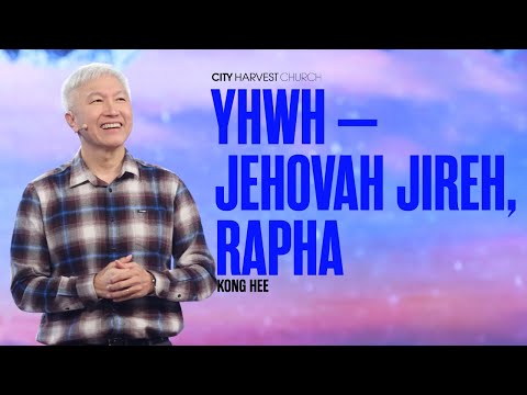 Kong Hee: YHWH – Jehovah Jireh, Rapha