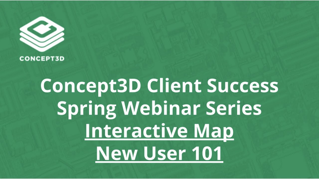 Interactive Map New User 101 - Client Success Spring Webinar Series