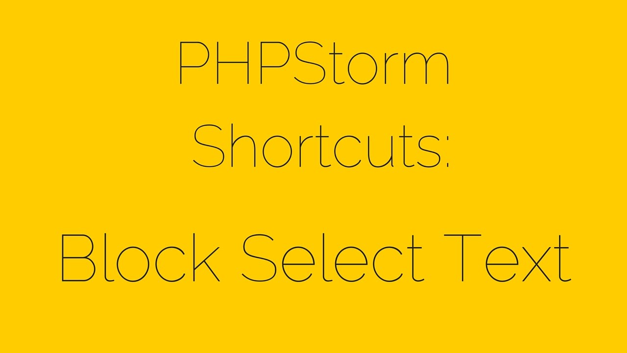 PHPStorm Shortcuts [3/17] Block Select Text
