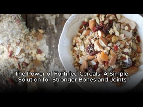The Power of Fortified Cereals: A Simple Solution for Stronger Bones and Joints
