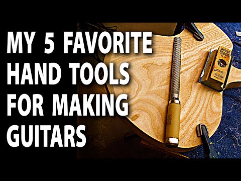 My 5 Favorite Hand Tools For Making Guitars