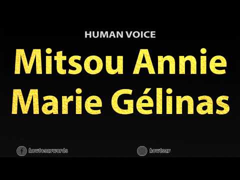 How To Pronounce Mitsou Annie Marie Gelinas