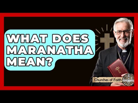 What Does Maranatha Mean? - Churches Of Faith