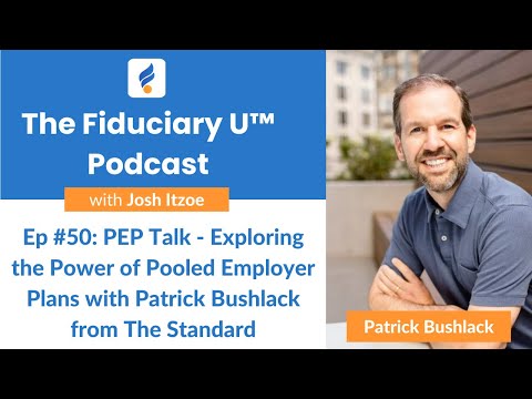 Ep #50: PEP Talk - Exploring the Power of Pooled Employer Plans with Patrick Bushlack