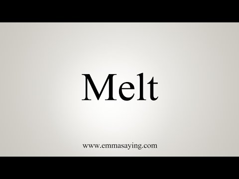 How To Say Melt