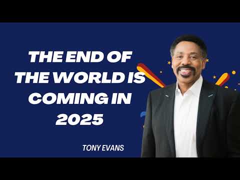 The End Of The World Is Coming In 2025 Tony Evans sermon 2024