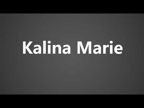 How To Pronounce Kalina Marie