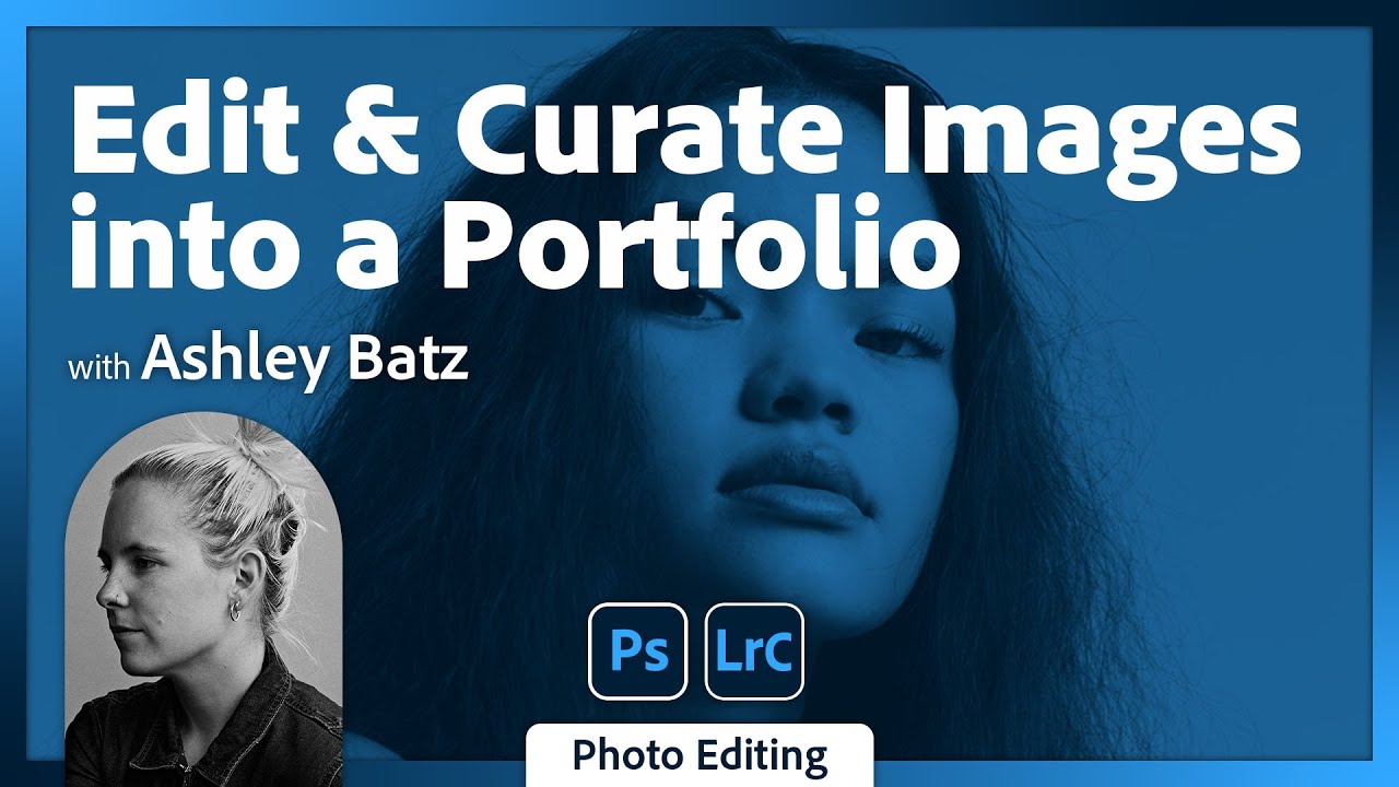 Edit & Curate Images into a Portfolio with Ashley Batz