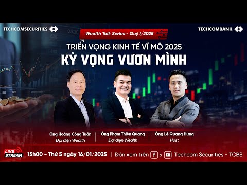 [LIVESTREAM WEALTH TALKS SERIES] - TẬP 4: TRIỂN VỌNG KINH TẾ VĨ MÔ 2025 - KỲ VỌNG VƯƠN MÌNH