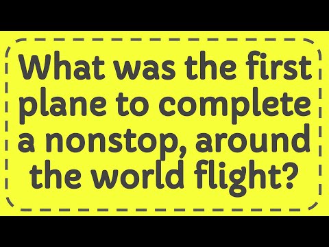 What was the first plane to complete a nonstop, around the world flight?