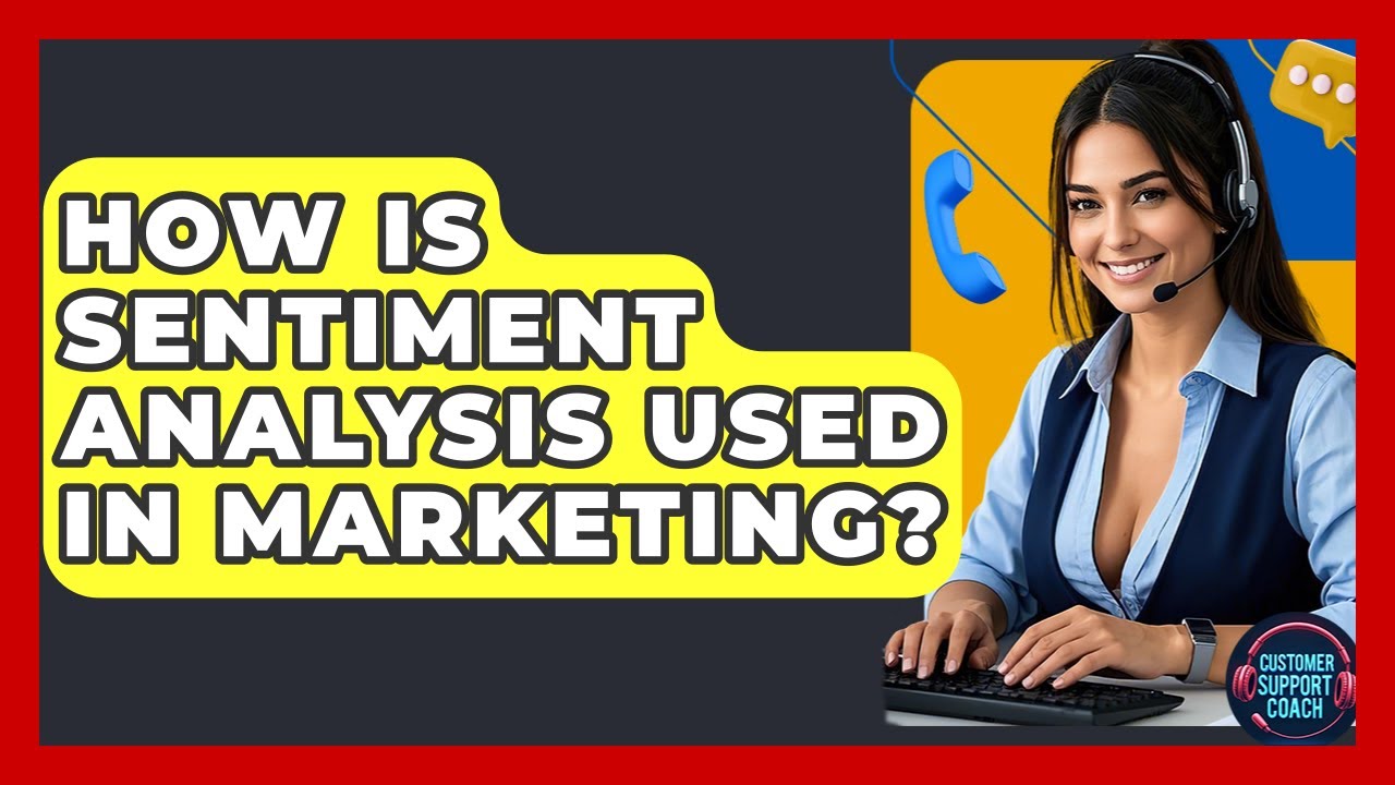 How Is Sentiment Analysis Used In Marketing? - Customer Support Coach
