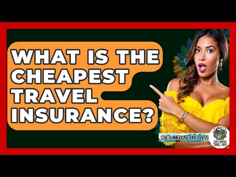 What Is The Cheapest Travel Insurance? - South America Travel Pros