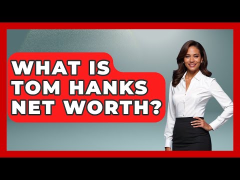 What Is Tom Hanks Net Worth? - The Rich And Famous Files