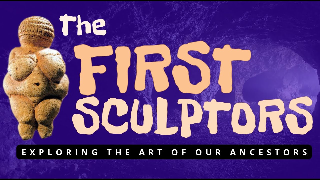 The First Sculptors: Exploring the Art of our Ancestors