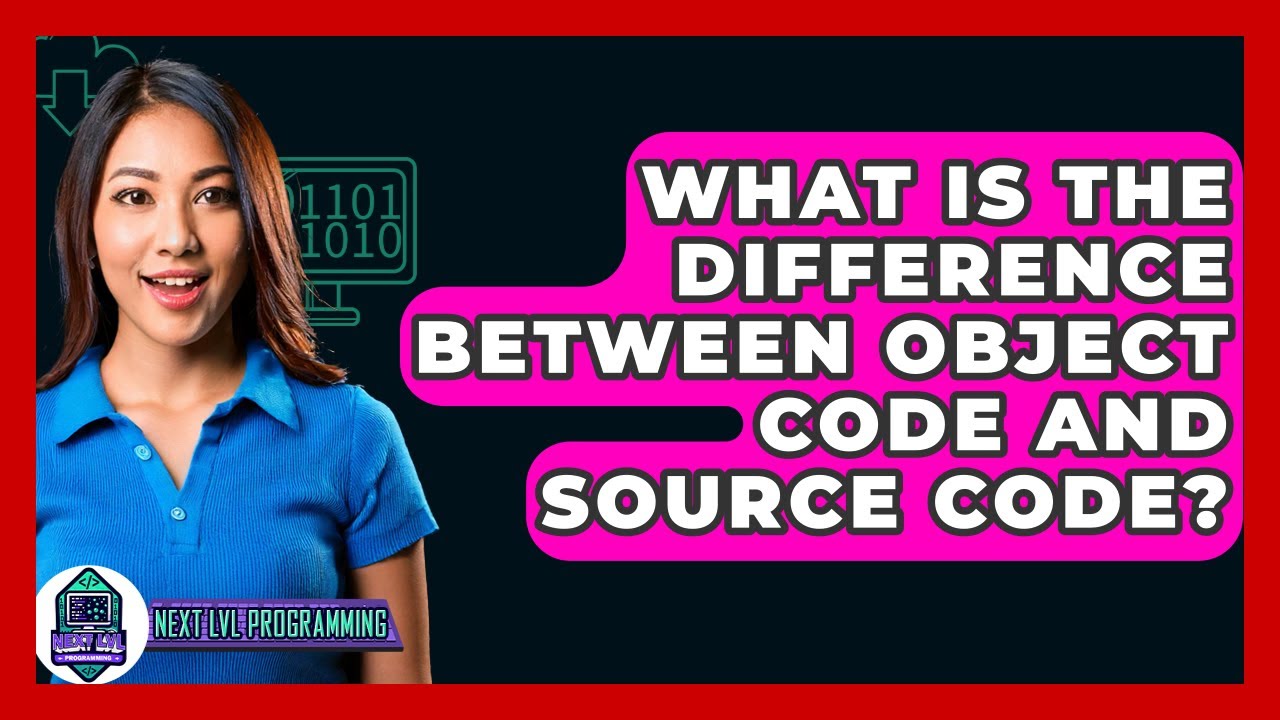 What Is The Difference Between Object Code And Source Code? - Next LVL Programming