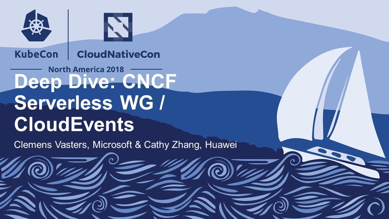 Deep Dive: CNCF Serverless WG / CloudEvents - Clemens Vasters, Microsoft & Cathy Zhang, Huawei
