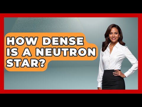 How Dense Is A Neutron Star? - Physics Frontier